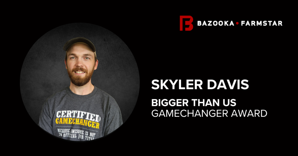 Bigger Than Us: Skyler Davis Named Q2 Gamechanger - Bazooka Farmstar